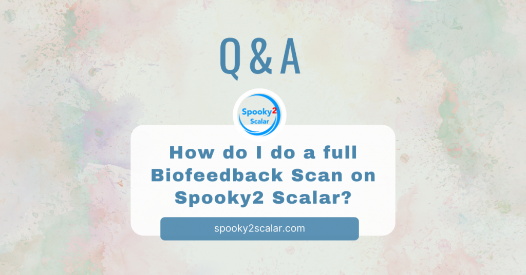 How do I do a full Biofeedback scan on Spooky2 Scalar? – Spooky2 Scalar